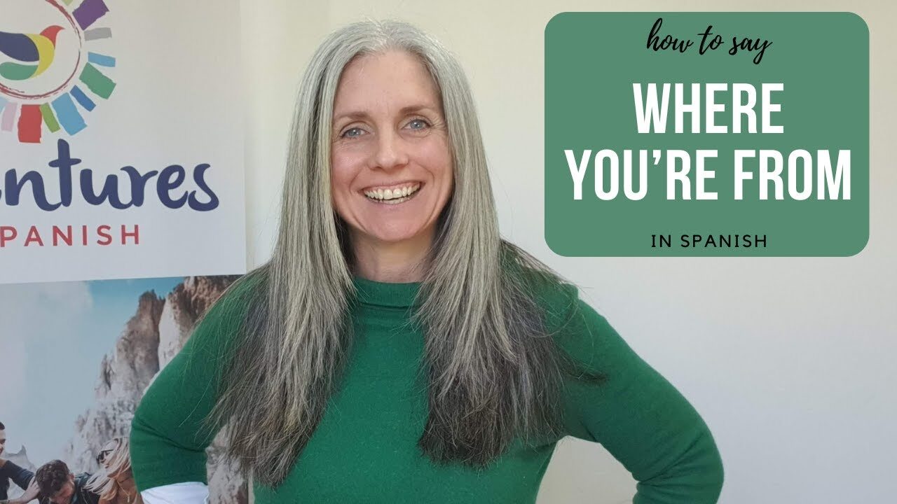 How to say where you are from in Spanish - Adventures in Spanish